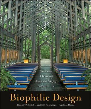 Biophilic Design: The Theory, Science and Practice of Bringing ...
