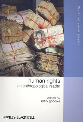 Human Rights: An Anthropological Reader by Mark Goodale | Goodreads