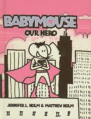 Our Hero (Babymouse (Prebound)) by Jennifer L. Holm | Goodreads