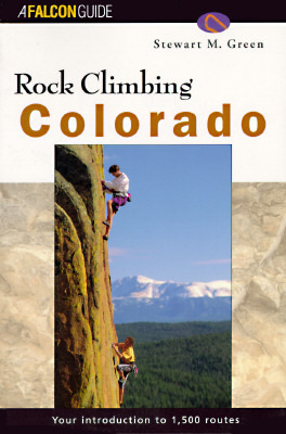 Rock Climbing Colorado by Stewart M. Green | Goodreads