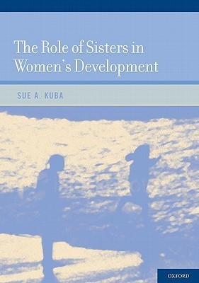 The Role of Sisters in Women's Development by Sue A. Kuba | Goodreads