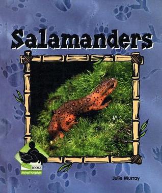 Salamanders (ANIMAL KINGDOM SET II) by Julie Murray | Goodreads