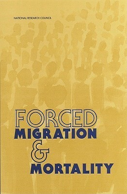 Forced Migration and Mortality by National Research Council | Goodreads