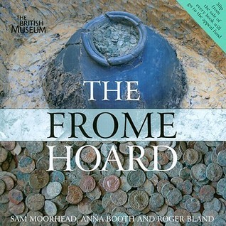 The Frome Hoard by Sam Moorhead | Goodreads