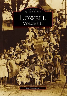Lowell: Volume II by Jay Pendergast | Goodreads