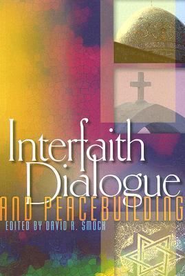 Interfaith Dialogue and Peacebuilding by David R. Smock | Goodreads