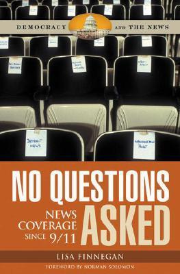 No Questions Asked: News Coverage since 9/11 by Lisa Finnegan | Goodreads
