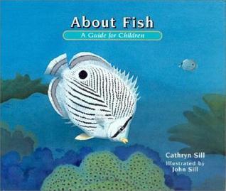 About Fish: A Guide for Children by Cathryn Sill | Goodreads