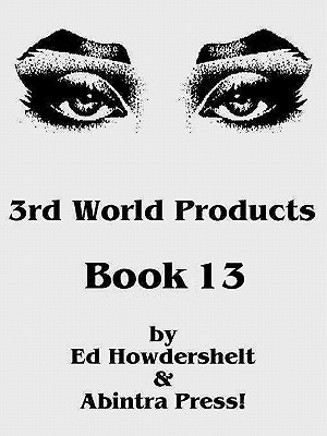 3rd World Products: Book 13 by Ed Howdershelt | Goodreads
