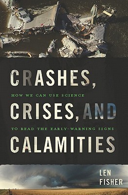 Crashes, Crises, and Calamities: How We Can Use Sc by Len Fisher ...