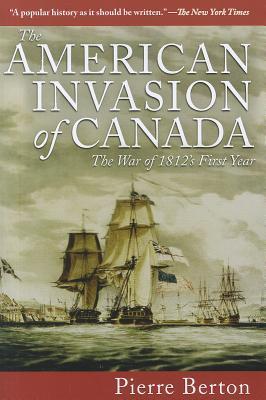 The American Invasion of Canada: The War of 1812's First Year by Pierre ...