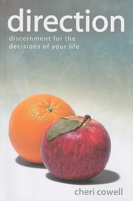 Direction: Discernment for the Decisions of Your Life by Cheri Cowell ...