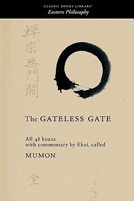 The Gateless Gate: All 48 Koans, with Commentary by Ekai, called Mumon ...