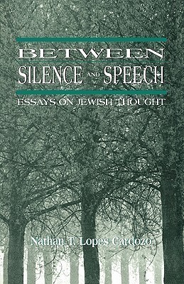 Between Silence and Speech: Essays on Jewish Thought by Nathan T. Lopes ...