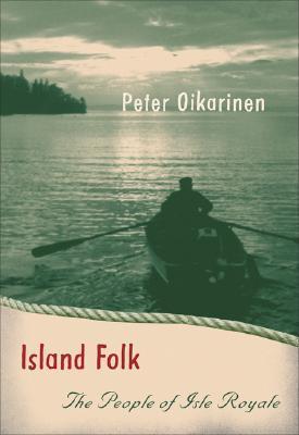 Island Folk: The People of Isle Royale by Peter Oikarinen | Goodreads