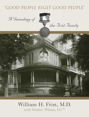 Good People Beget Good People: A Geneology of the Frist Family by ...