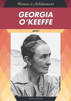 Georgia O'Keeffe: Artist (Women of Achievement) by Dennis Abrams ...