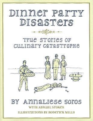 Dinner Party Disasters: True Stories of Culinary Catastrophe by ...