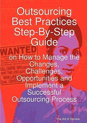 Outsourcing Best Practices Step-By-Step Guide on How to Manage the Changes, Challenges ...