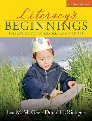 Literacy's Beginnings: Supporting Young Readers and Writers by Lea M ...