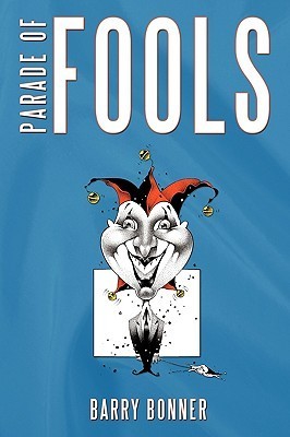 Parade of Fools by Barry Bonner | Goodreads