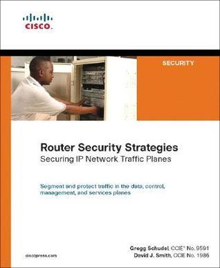 Router Security Strategies: Securing IP Network Traffic Planes by Gregg ...