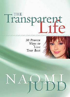 The Transparent Life : 30 Proven Ways to Live Your Best by Naomi Judd ...