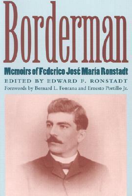 Borderman: Memoirs of Federico José María Ronstadt by Edward F ...