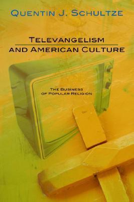 Televangelism and American Culture: The Business of Popular Religion by ...