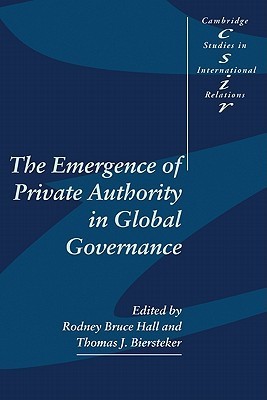 The Emergence of Private Authority in Global Governance by Rodney Bruce ...