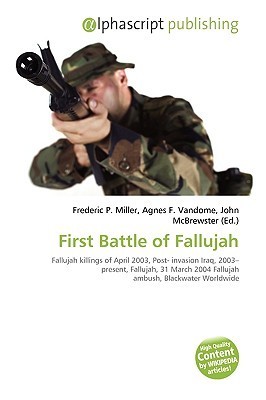 First Battle of Fallujah by Frederic P. Miller | Goodreads