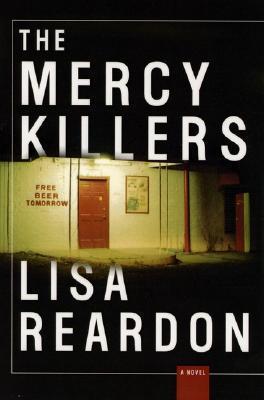 The Mercy Killers: A Novel by Lisa Reardon | Goodreads