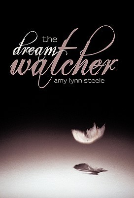 The Dream Watcher by Amy Lynn Steele | Goodreads