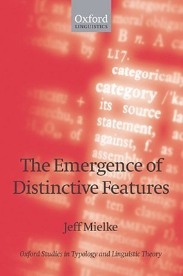 The Emergence of Distinctive Features by Jeff Mielke | Goodreads