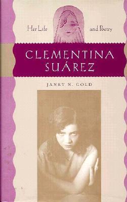 Clementina Suárez: Her Life and Poetry by Janet N. Gold | Goodreads