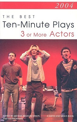 2004: The Best Ten-Minute Plays for 3 or More Actors by Michael Bigelow ...