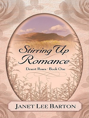 Desert Roses: Stirring Up Romance by Janet Lee Barton | Goodreads