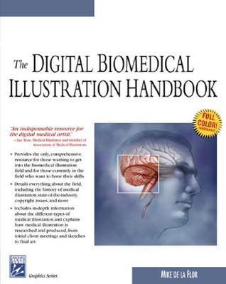 The Digital Biomedical Illustration Handbook by Mike de la Flor | Goodreads