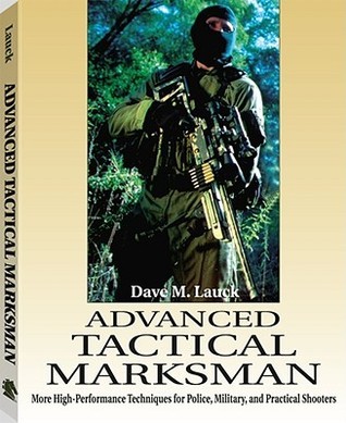 Advanced Tactical Marksman: More High-Performance Techniques for Police ...