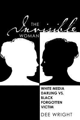 The Invisible Woman: White Media Darling vs. Black Forgotten Victim by ...