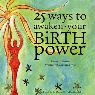 25 Ways to Awaken Your Birth Power (Book & CD) by Danette Watson ...