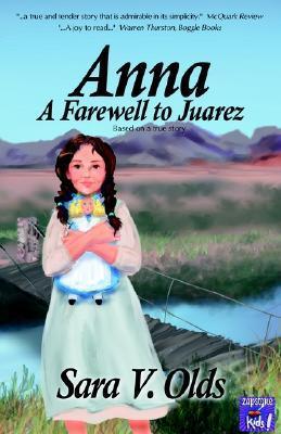 Anna: A Farewell to Juarez by Sara V. Olds | Goodreads