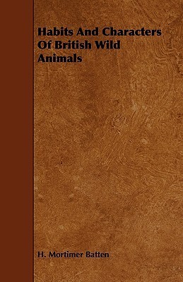 Habits and Characters of British Wild Animals by H. Mortimer Batten ...