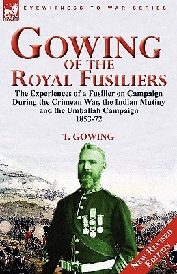 Gowing of the Royal Fusiliers: The Experiences of a Fusilier on ...