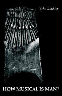 How Musical Is Man? (Jessie and John Danz Lectures) by John Blacking ...