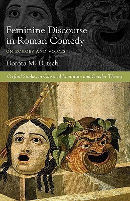 Feminine Discourse in Roman Comedy: On Echoes and Voices by Dorota M ...