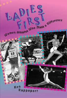 Ladies First: Women Athletes Who Made a Difference by Ken Rappoport ...