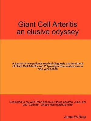 Giant Cell Arteritis: An Elusive Odyssey by James Rupp | Goodreads