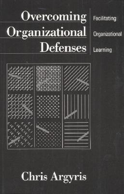 Overcoming Organizational Defenses: Facilitating Organizational ...
