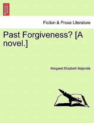 Past Forgiveness? [A Novel.] by Margaret Majendie | Goodreads